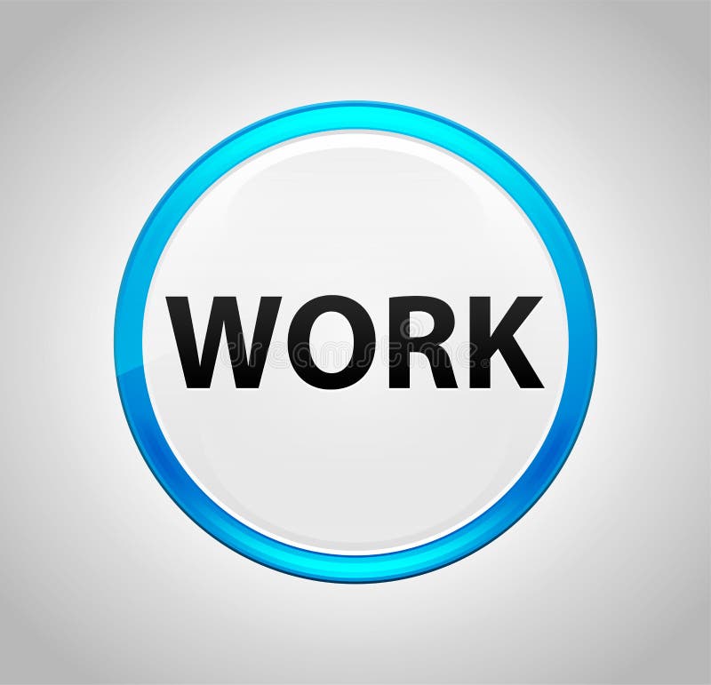 Work Round Blue Push Button Stock Illustration - Illustration of ...