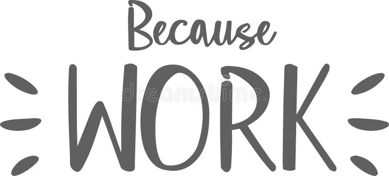 Because Work Signs Inspirational Quotes Stock Vector - Illustration of ...