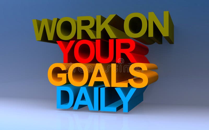 Work on Your Goals daily on Blue Stock Illustration - Illustration of ...