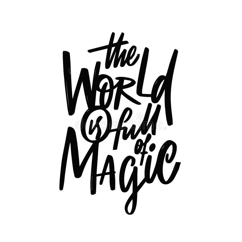 The World is Full of Magic. Hand Drawn Black Color Lettering Phrase ...
