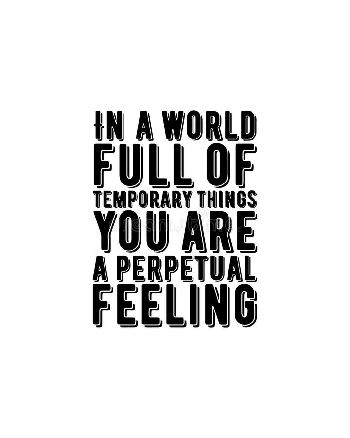 In a World Full of Temporary Things You are a Perpetual Feeling.Hand ...