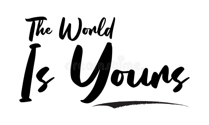 The World is Yours Elegant Bold Typography Text Lettering Vector Design ...