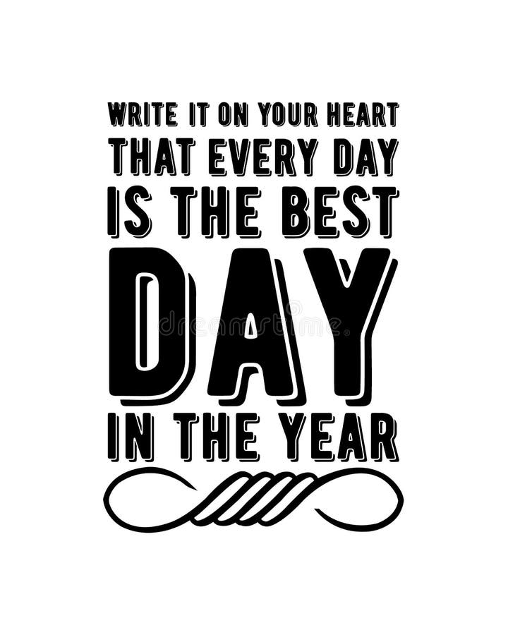 Write it on Your Heart that Every Day is the Best Day in the Year. Hand ...