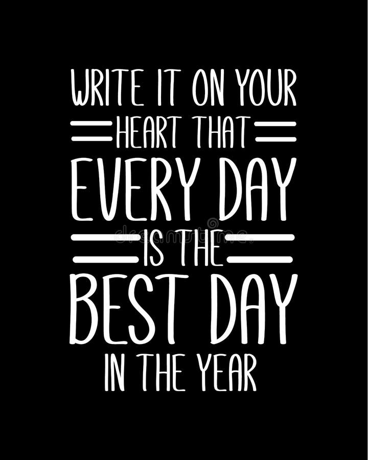 Write it on Your Heart that Every Day is the Best Day in the Year. Hand ...