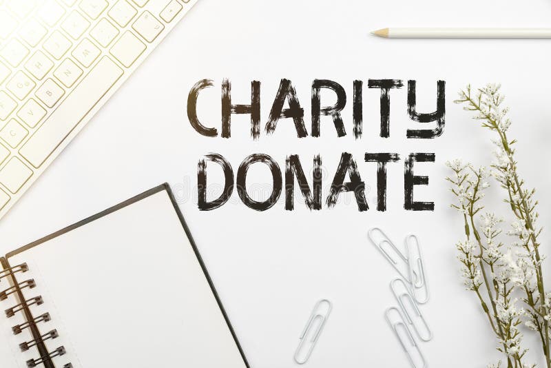 Text Sign Showing Charity Donate. Business Concept Gift Made by an ... Text Sign Showing Charity Donate. Business Concept Gift Made by an ...