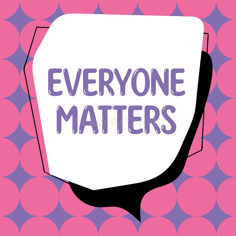Sign Displaying Everyone Matters. Business Idea All the People Have ... Sign Displaying Everyone Matters. Business Idea All the People Have ...
