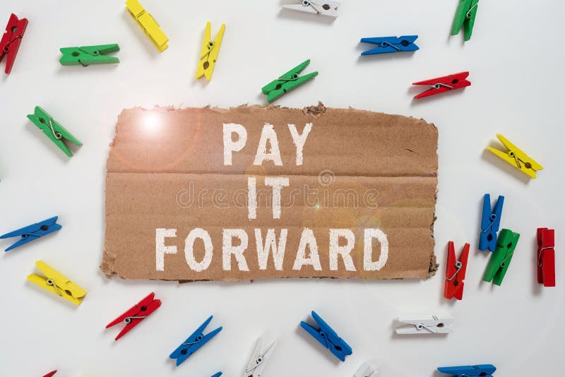 Writing Displaying Text Pay it Forward. Business Idea Do the Payment a ...