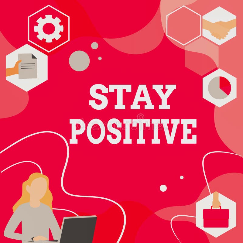 Inspiration Showing Sign Stay Positive. Concept Meaning Engage in ... Inspiration Showing Sign Stay Positive. Concept Meaning Engage in ...