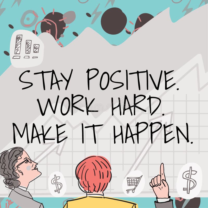 Writing Displaying Text Stay Positive. Work Hard. Make it Happen ... Writing Displaying Text Stay Positive. Work Hard. Make it Happen ...