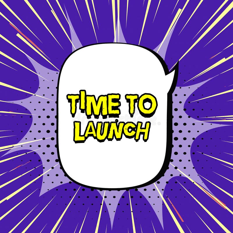 Inspiration Showing Sign Time To Launch. Word Written on Change in the ...