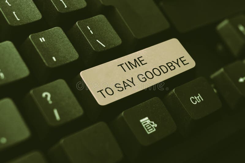 Writing Displaying Text Time To Say Goodbye. Concept Meaning Bidding ... Writing Displaying Text Time To Say Goodbye. Concept Meaning Bidding ...