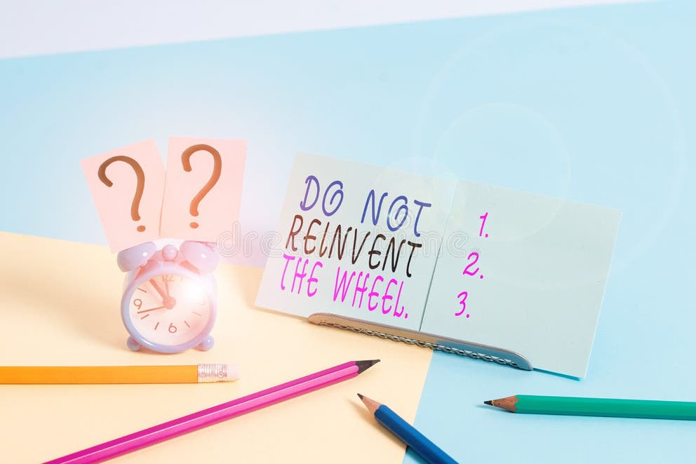 Writing Note Showing Do Not Reinvent the Wheel. Business Photo ...