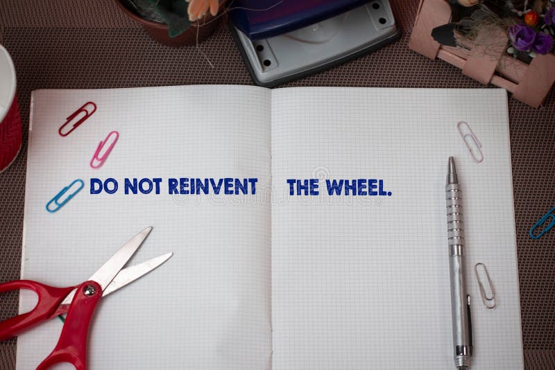 Writing Note Showing Do Not Reinvent the Wheel. Business Photo ...