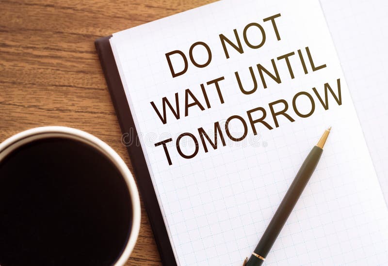 Writing Note Showing Do Not Wait until Tomorrow Stock Image - Image of ...