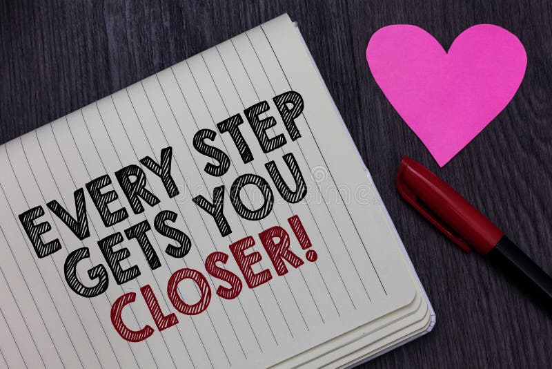 Writing Note Showing Every Step Gets You Closer. Business Photo ... Writing Note Showing Every Step Gets You Closer. Business Photo ...
