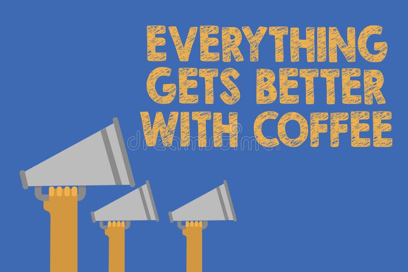 Writing Note Showing Everything Gets Better With Coffee. Business Photo ... Writing Note Showing Everything Gets Better With Coffee. Business Photo ...