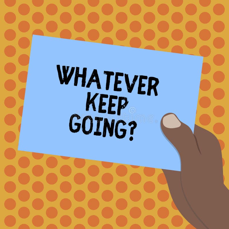 Writing Note Showing Whatever Keep Going. Business Photo Showcasing ...