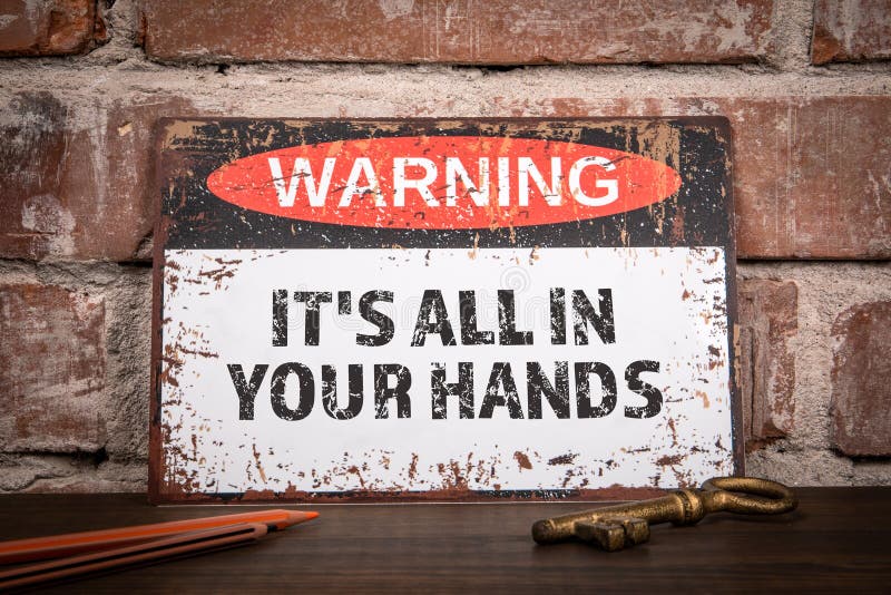 It S All in Your Hands. Warning Sign with Motivational Text Stock Image ...
