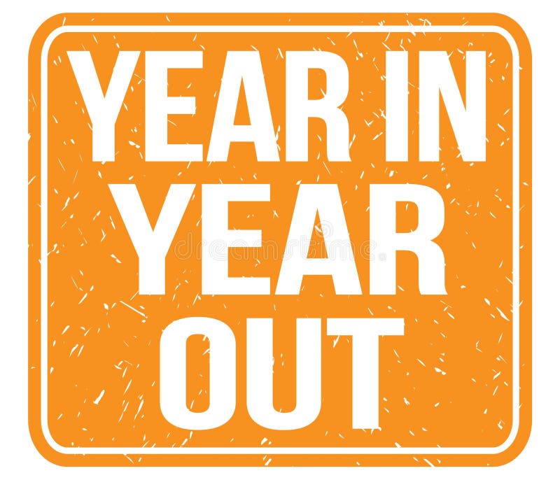 YEAR in YEAR OUT, Text Written on Orange Stamp Sign Stock Illustration ...