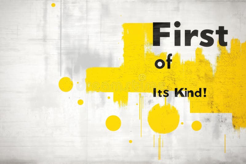 This is a Yellow and White Sign Featuring the Phrase First of Its Kind ...