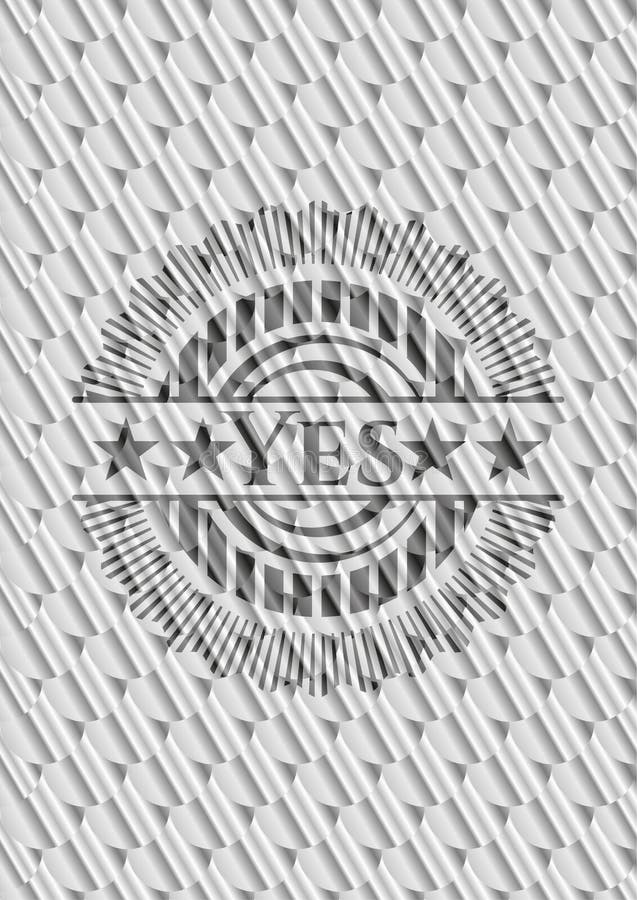 Yes Silver Shiny Emblem. Scales Pattern. Vector Illustration. Detailed ...
