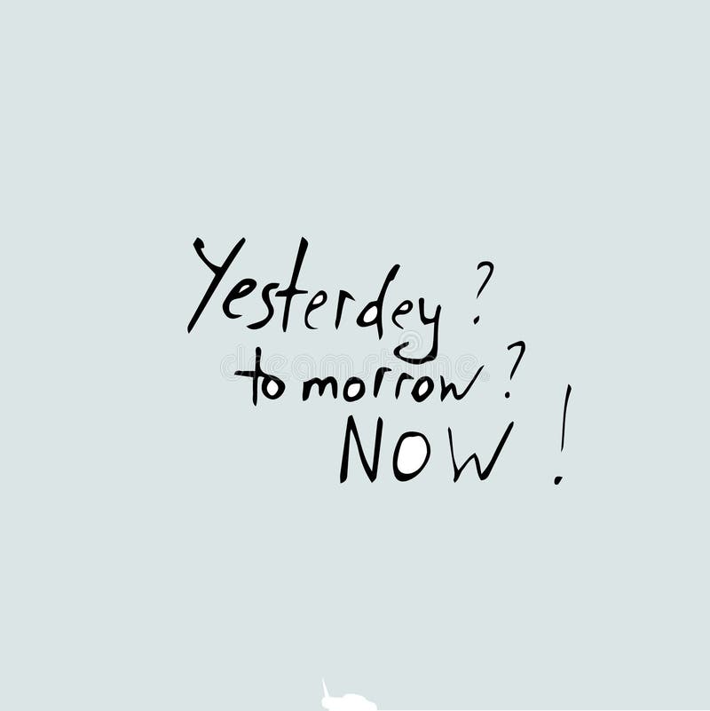 Yesterday - NOW -tomorrow - Funny Hand Drawn Calligraphy Text. Stock ...