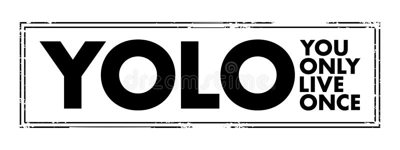 YOLO - You only Live Once Acronym Text Stamp, Concept Background Stock ... YOLO - You only Live Once Acronym Text Stamp, Concept Background Stock ...
