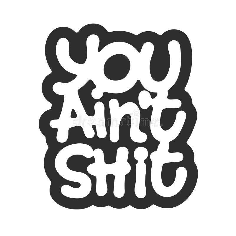 You ain t shit stock vector. Illustration of phrase - 314259339