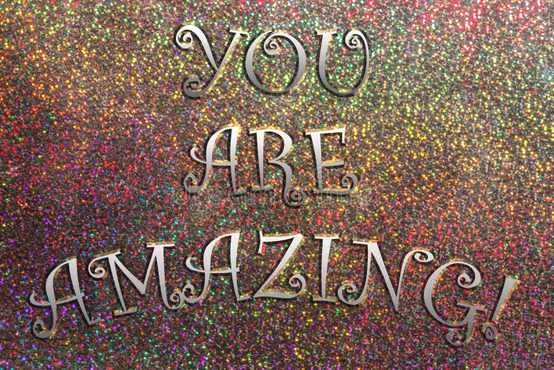You are Amazing in Bold Chrome Text on a Rainbow Glitter Sparkle ...