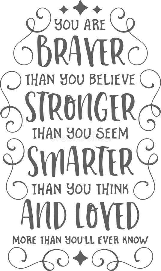You are Braver Than You Believe, Stronger Than You Seem, Smarter Than ... You are Braver Than You Believe, Stronger Than You Seem, Smarter Than ...