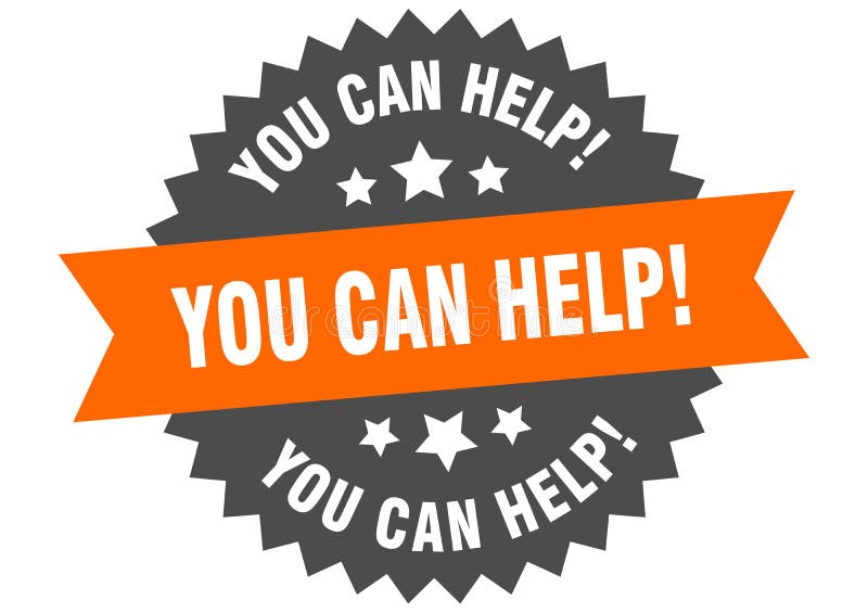 You Can Help Sign. You Can Help Circular Band Label. You Can Help ...