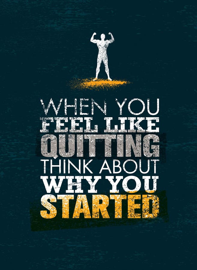 When You Feel Like Quitting, Think about Why You Started. Creative ...