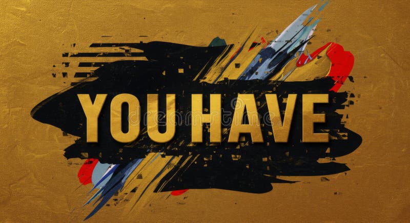 You Have: Gold Text on Black Brushstrokes Stock Illustration ...