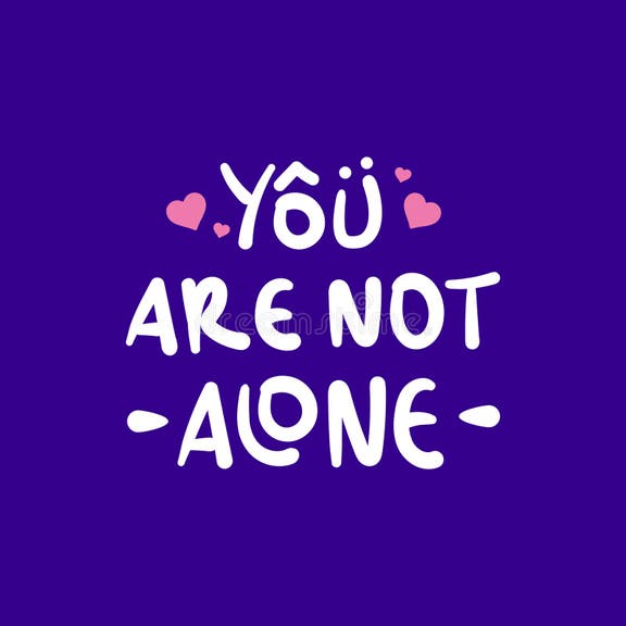 You are Not Alone. a Quote for Suicide Prevention Stock Vector - Illustration of type ...
