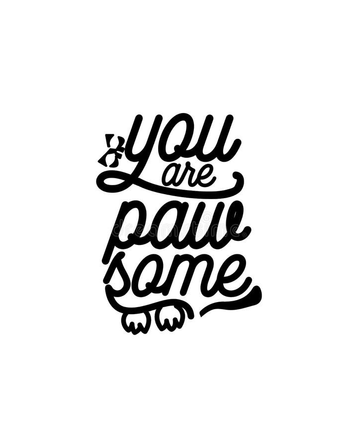 You are Paw Some.Hand Drawn Typography Poster Design Stock Vector ...