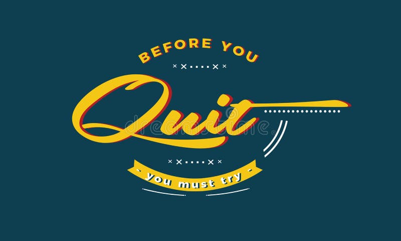 Before You Quit, You Must Try Quote Stock Vector - Illustration of ...