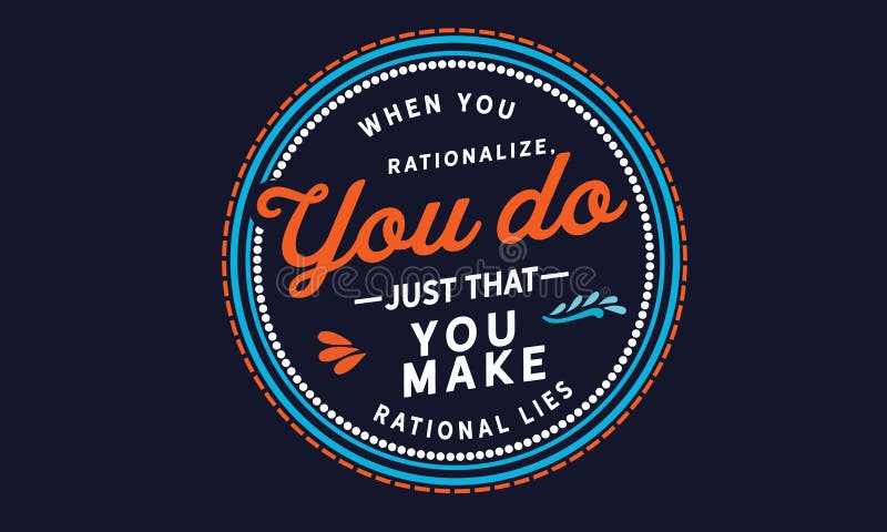 When You Rationalize, You Do Just that Stock Vector - Illustration of ...