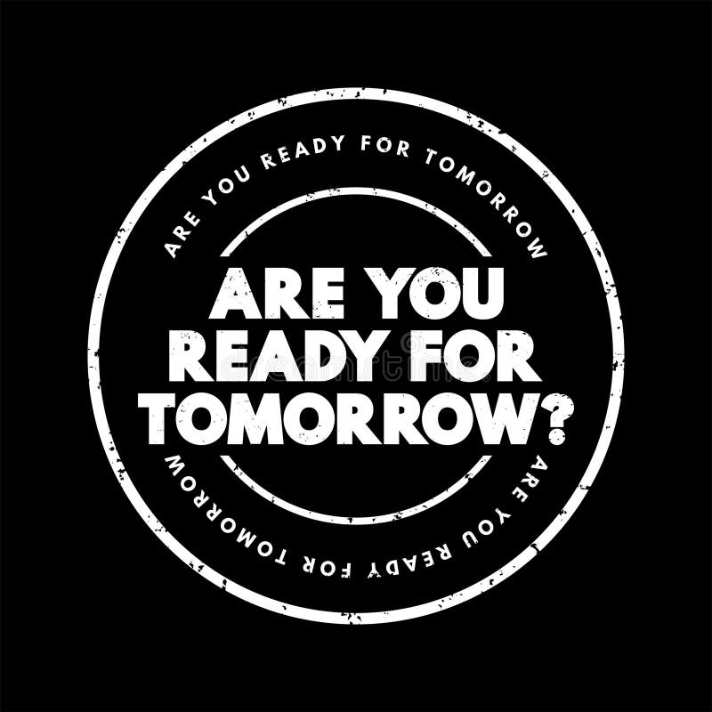 Are You Ready for Tomorrow Question Text Stamp, Concept Background ... Are You Ready for Tomorrow Question Text Stamp, Concept Background ...
