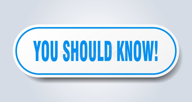 You Should Know! Sign. Rounded Isolated Button. White Sticker Stock ...
