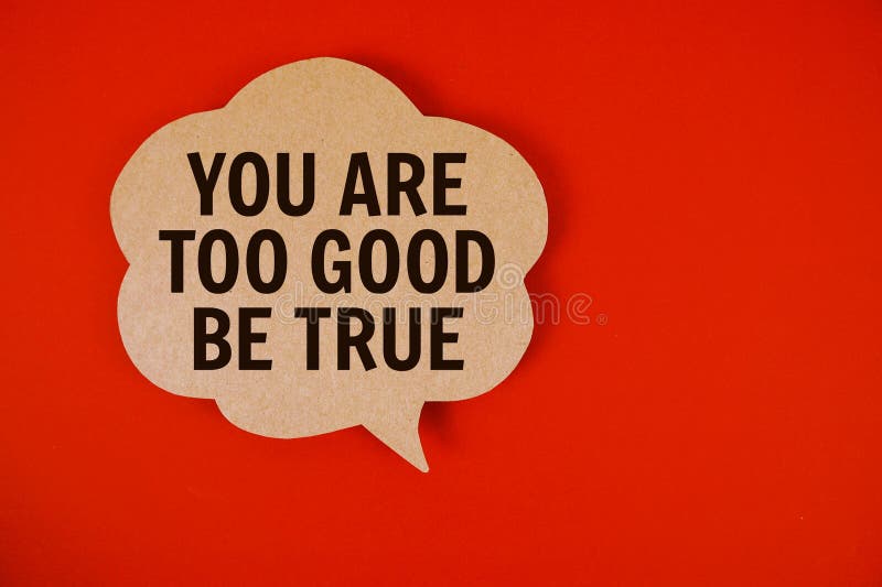 You are Too Good Be True Text with Speech Bubble on Red Background ...