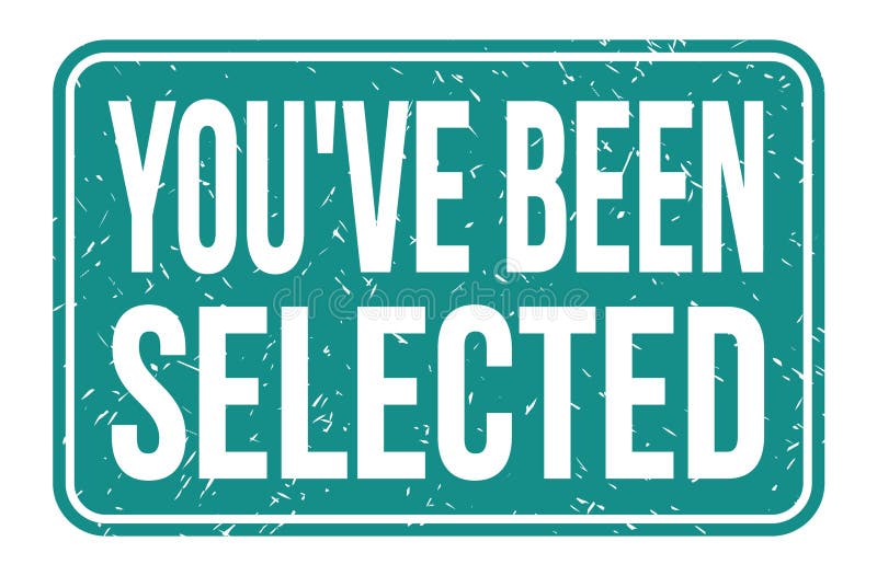 YOU`VE BEEN SELECTED, Words on Blue Rectangle Stamp Sign Stock ...
