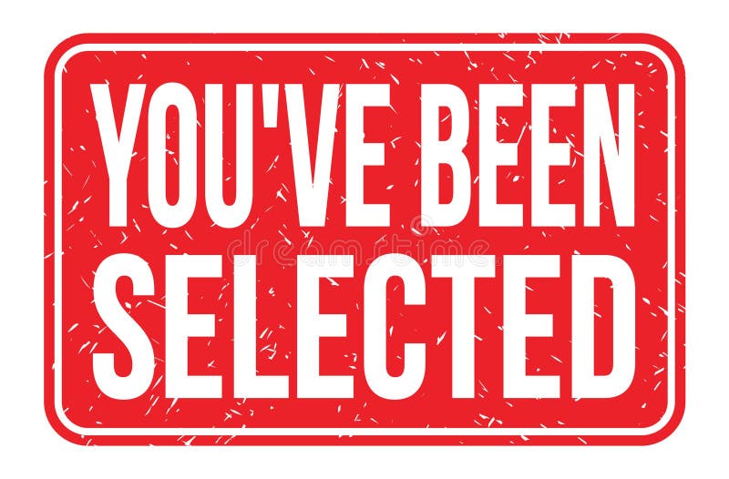 YOU`VE BEEN SELECTED, Words on Red Rectangle Stamp Sign Stock ...