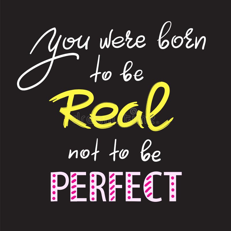 You Were Born To Be Real Not To Be Perfect - Handwritten Motivational ... You Were Born To Be Real Not To Be Perfect - Handwritten Motivational ...