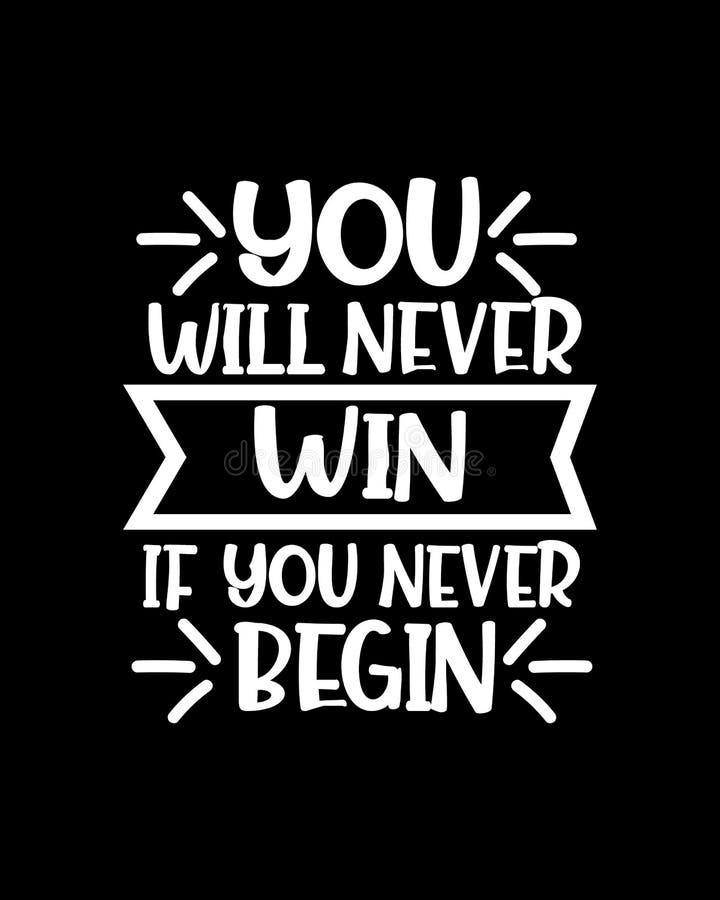 You Will Never Win If You Never Begin. Hand Drawn Typography Poster ...