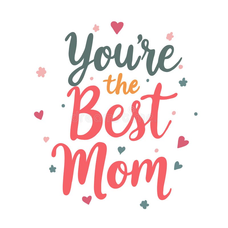 Your the Best Mom Lettering Design. Hand Drawn Vector Greeting Card ...