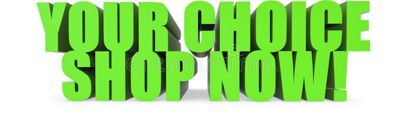 Your Choice Shop Now!, 3d Text Stock Illustration - Illustration of ...
