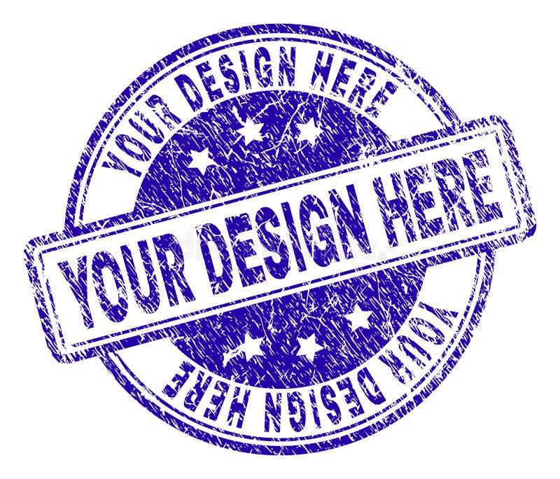 Grunge Textured YOUR DESIGN HERE Stamp Seal Stock Vector - Illustration ...