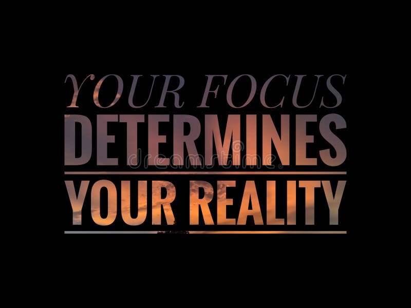 Your Focus Determines Your Reality Stock Image - Image of passion ...