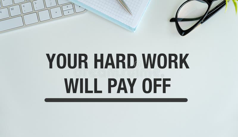 Your Hard Work Will Pay Off Text on the Desk on White Background Stock ...