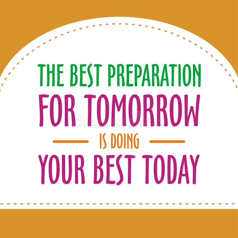 Quote- the Best Preparation for Tomorrow is Doing Your Best Today Stock ...